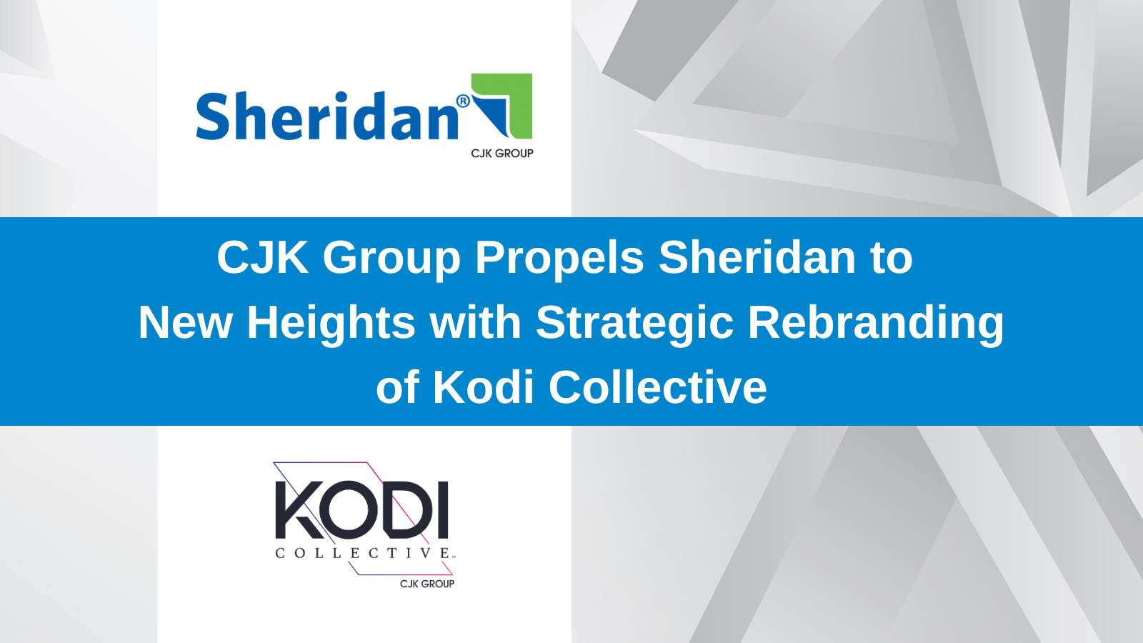 CJK Group Propels Sheridan to New Heights with Strategic Rebranding of Kodi Collective - Sheridan
